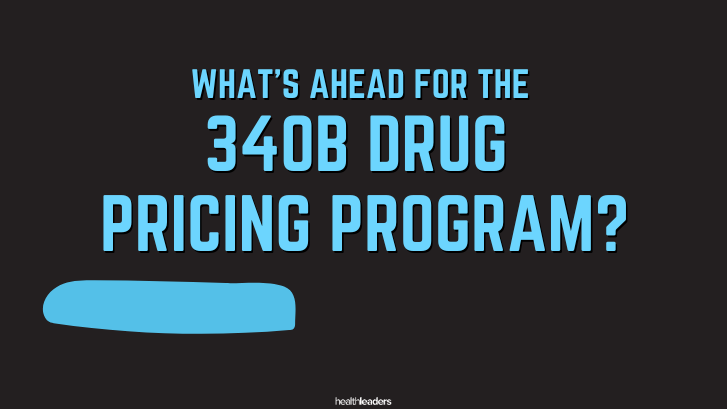 Infographic: What's Ahead for the 340B Drug Pricing Program? | HealthLeaders Media